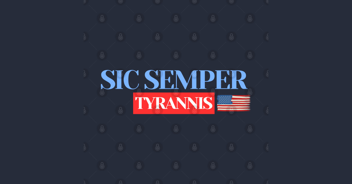 Sic Semper Tyrannis USA Flag - Patriotic Freedom Quote - Sic Semper Tyrannis - T-Shirt | TeePublic