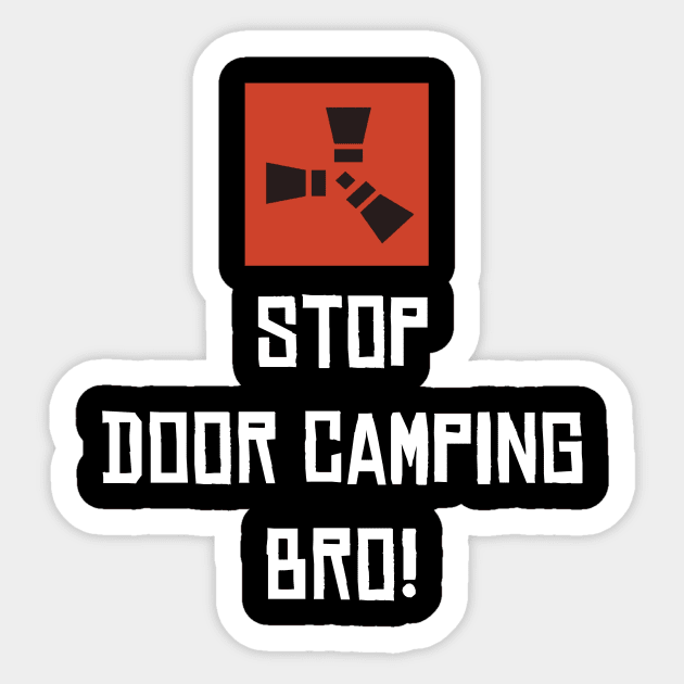 RUST - Stop doorcamping - Rust - Sticker | TeePublic