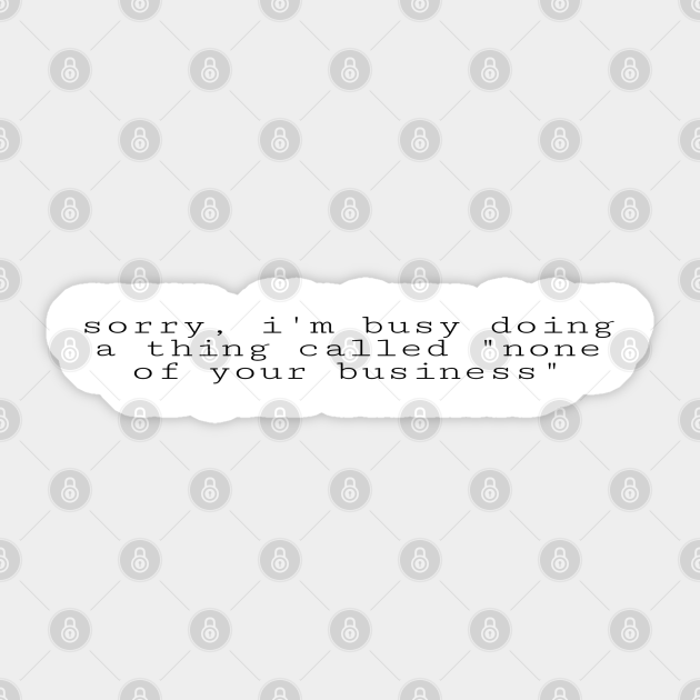 sorry, i'm busy - Quotes Funny - Sticker | TeePublic
