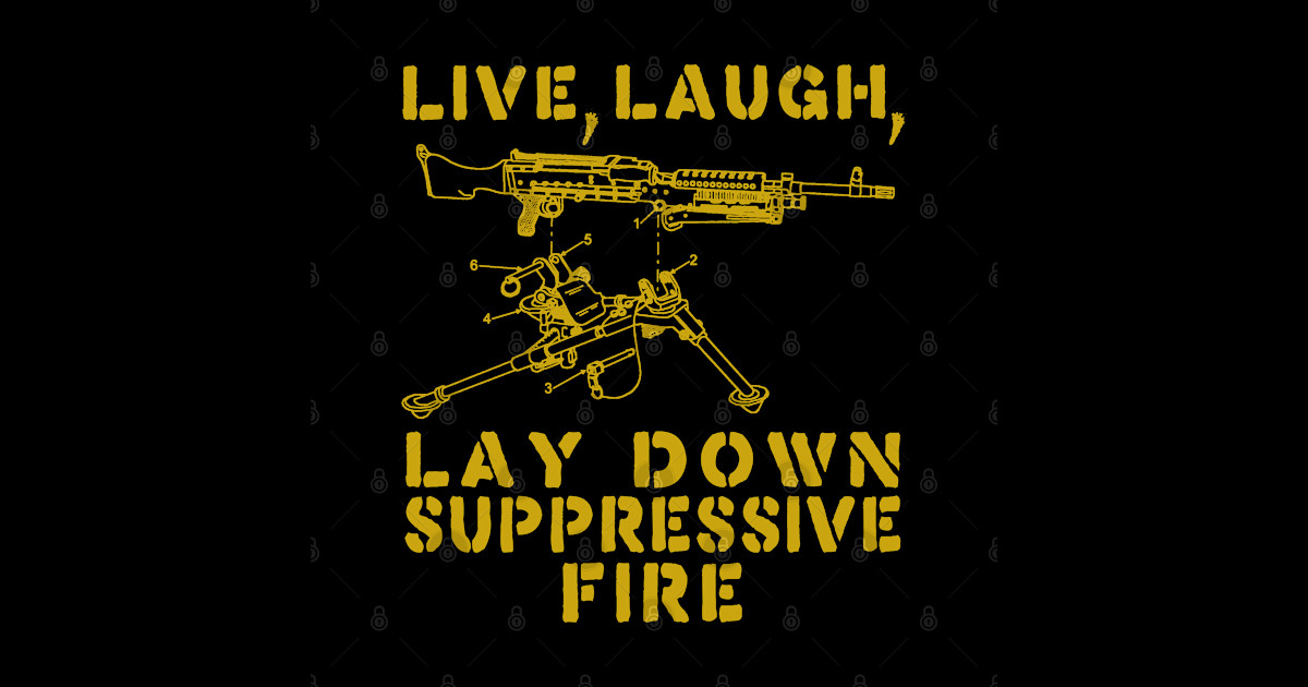 Live Laugh Lay Down Suppressive Fire - Machine Gun, Meme - Gun Meme ...