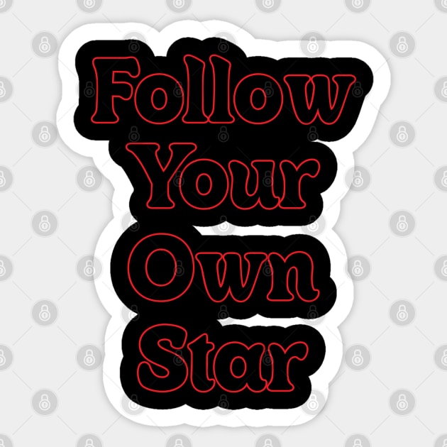 FOLLOW YOUR OWN STAR // INSPIRATIONAL QUOTES - Quotes - Sticker | TeePublic
