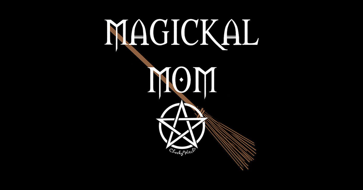 Magickal Mom Wiccan Pagan Mother's Day Cheeky Witch - Pagan Mothers Day ...