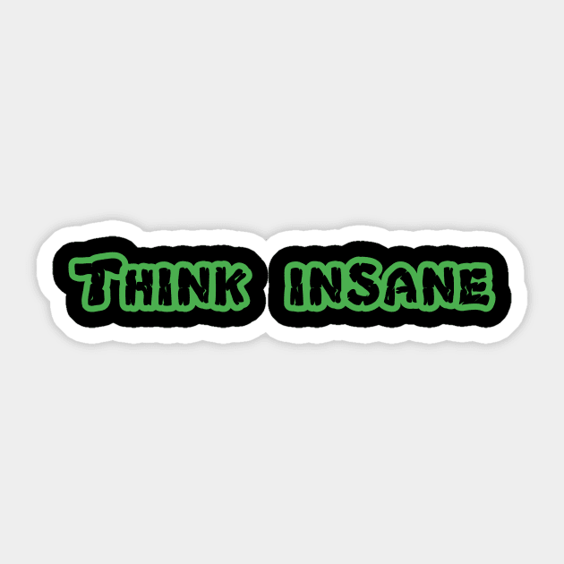 Think insane - Think Insane - Sticker | TeePublic