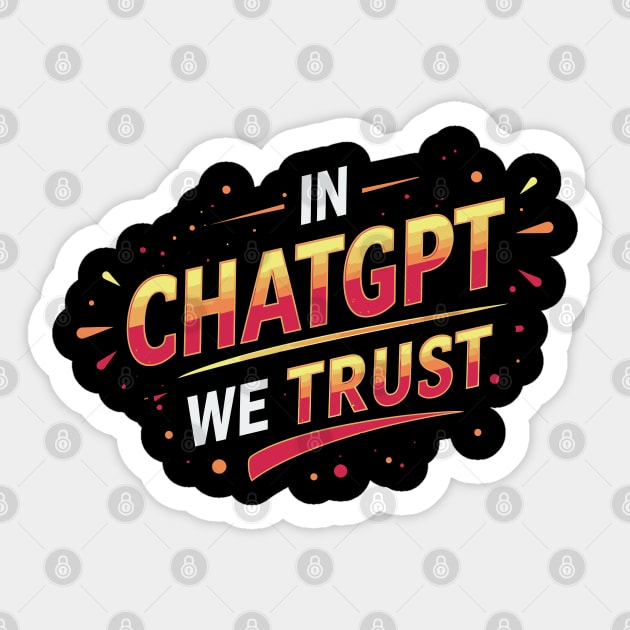 In ChatGPT We Trust – Bold AI Enthusiast Design - Chat Gpt - Sticker ...
