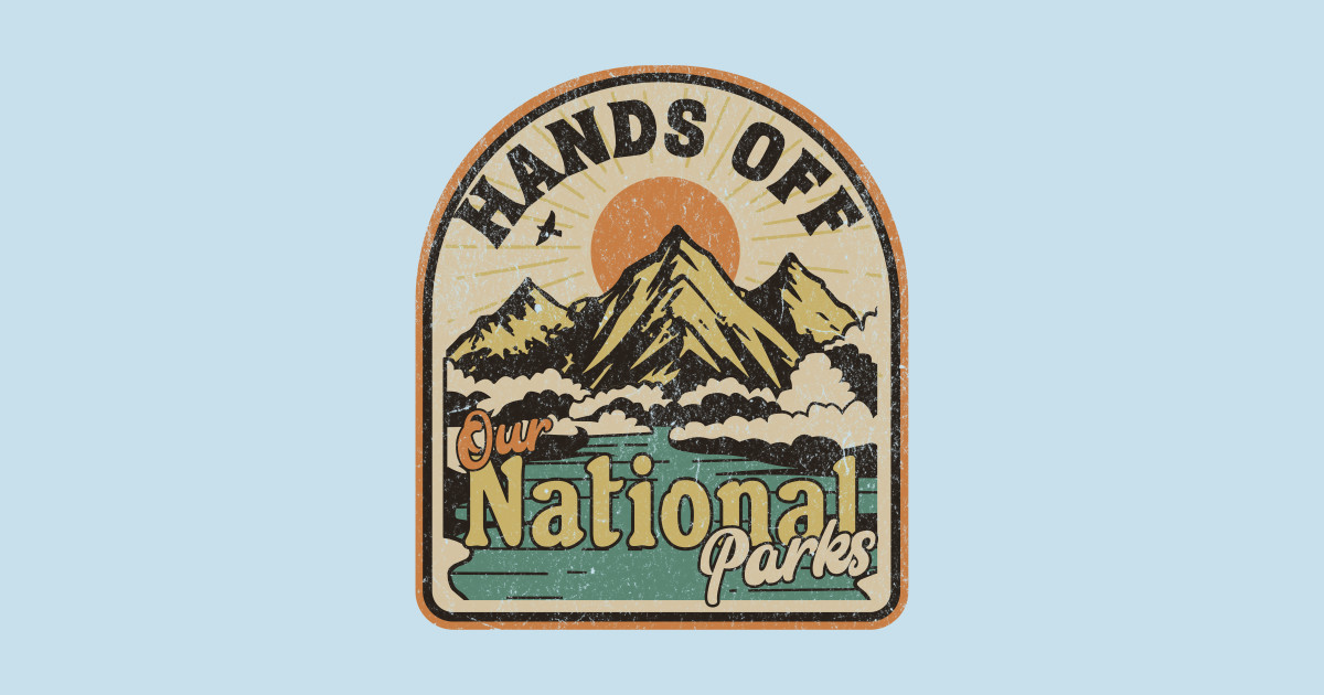 Hands Off Our National Parks Save Our Parks Nature Lover - Hands Off ...