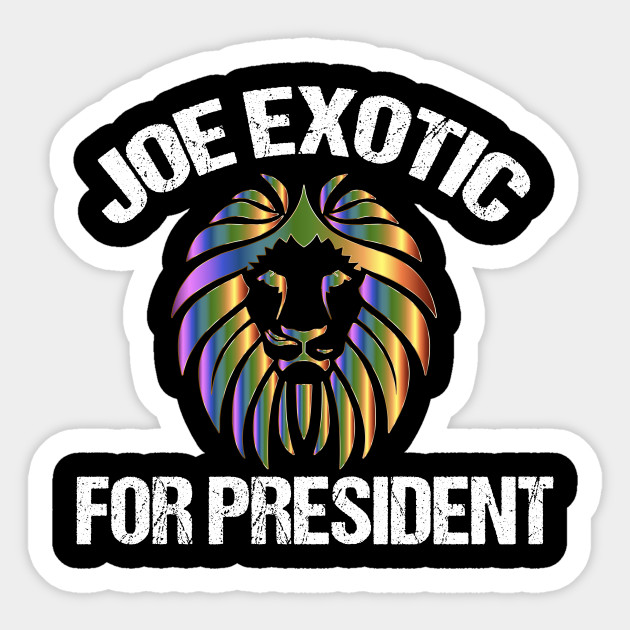 Joe Exotic for President - Joe Exotic - Sticker | TeePublic