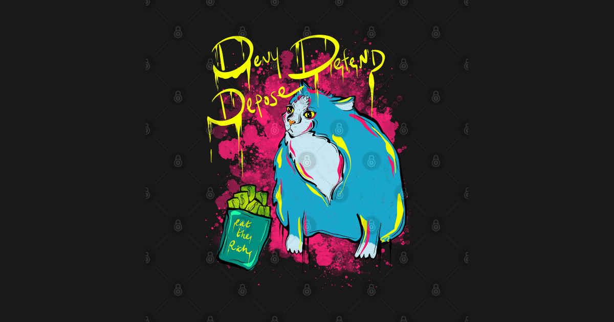 deny defend depose cat eat the rich - Deny Defend Depose - T-Shirt ...