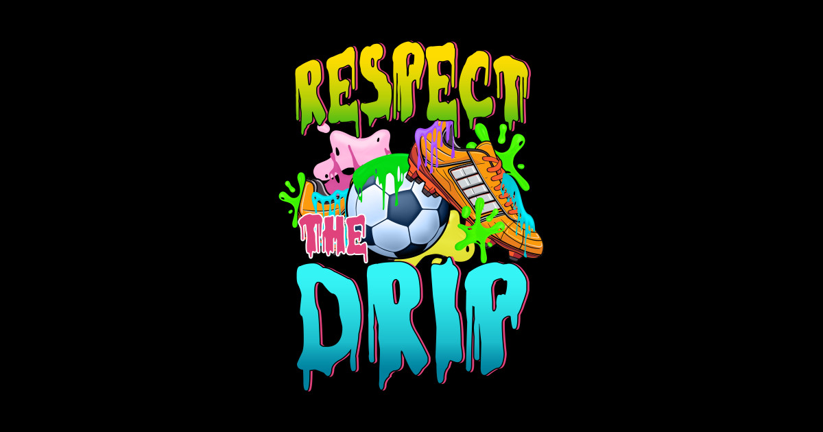 Respect The Drip Soccer Ice Cream Drip Soccer Player - Respect The Drip ...