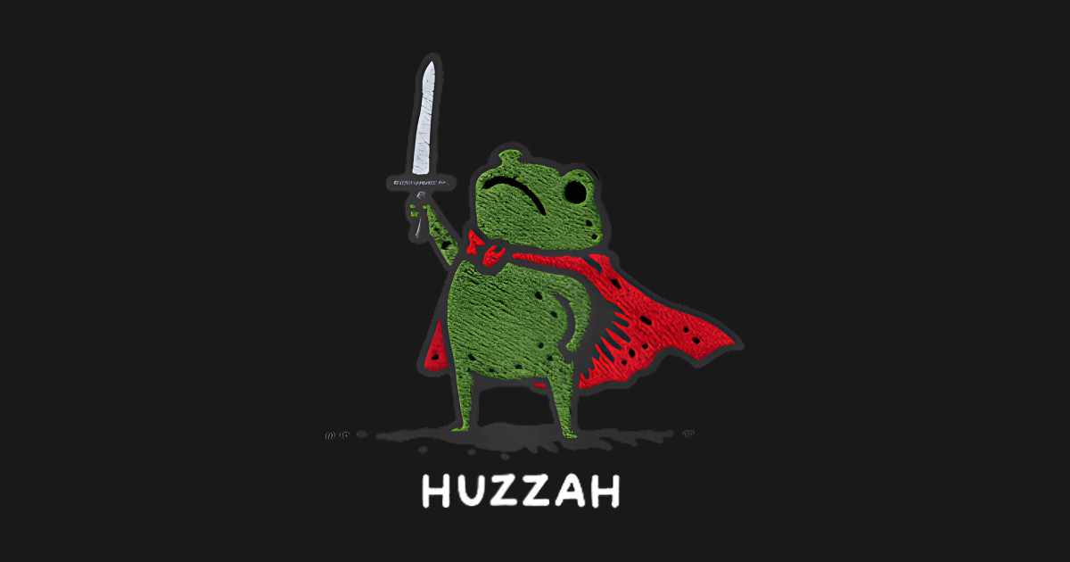 Huzzah Frog Knight Sword Quote - Funny Frog Knight - T-Shirt | TeePublic