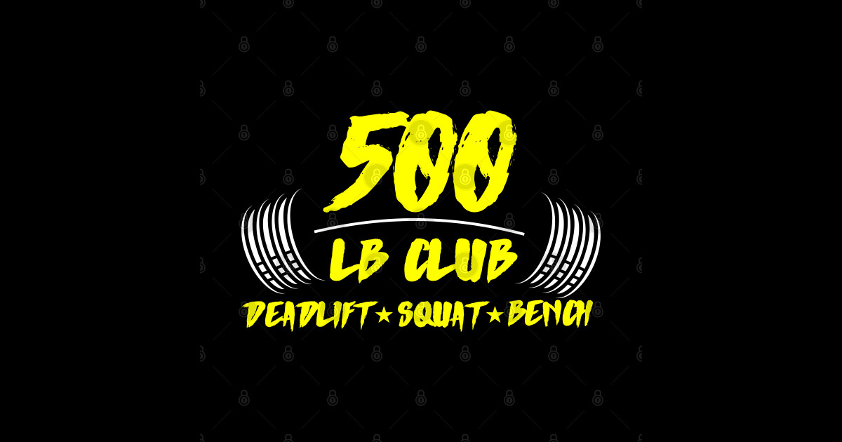 500 LB Club Deadlift Squat Bench Powerlifting - 500lb Club - Posters ...