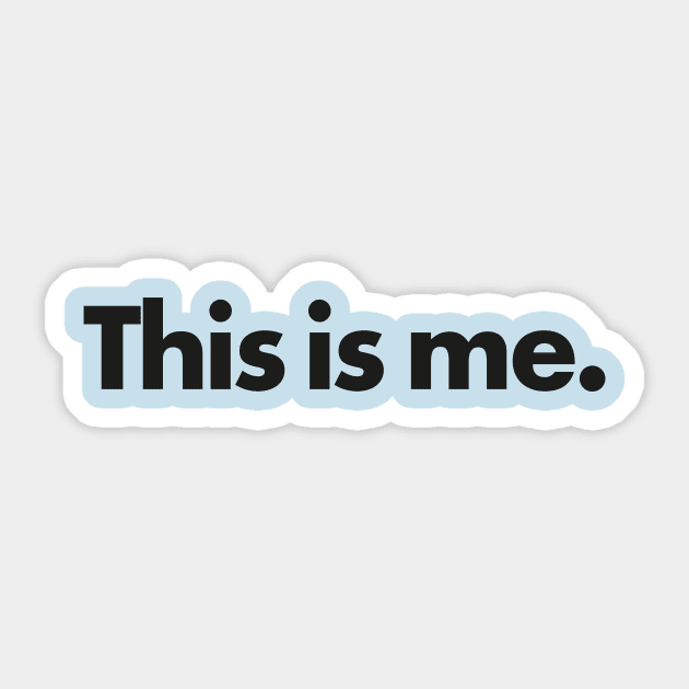 This is me. - This Is Me - Sticker | TeePublic