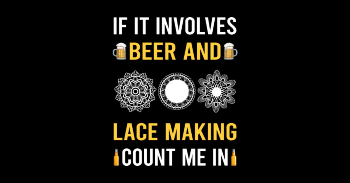 Beer And Lace Making Lacemaking - Lace Making - Posters and Art Prints ...