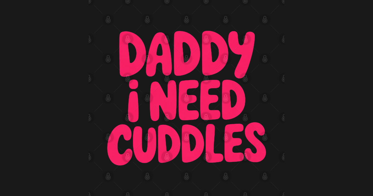 Flirty Daddy I Need Cuddles - Cute, Playful, and Bold - Flirty Daddy I ...