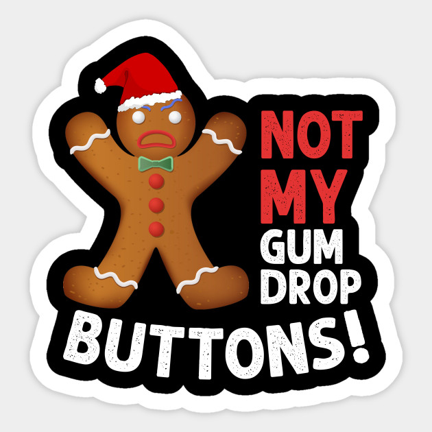 Not My Gumdrop Buttons! Gingerbread Man - Gingerbread - Sticker | TeePublic