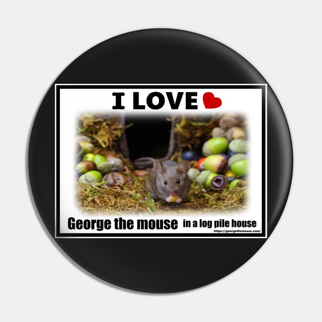 I love George the mouse in a log pile house . - Love - Pin | TeePublic