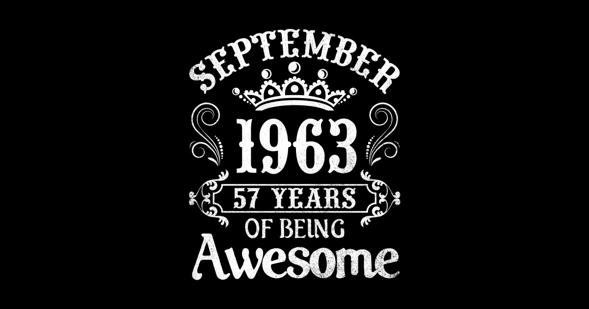 September 1963 Happy Birthday 57 Years Of Being Awesome To Me You ...