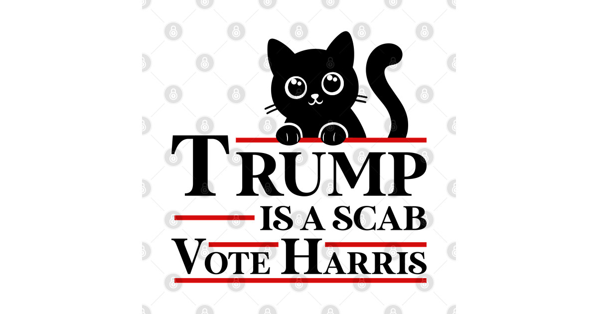 Trump Is A Scab Vote Harris 2024 Cat Lady - Trump Is A Scab - T-Shirt ...