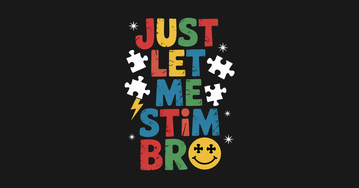 Just Let Me Stim Bro Groovy - Just Let Me Stim Bro Groovy - T-Shirt ...