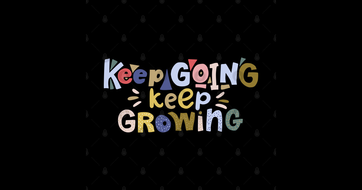Keep going Keep Growing - Keep Going Keep Growing - Sticker | TeePublic