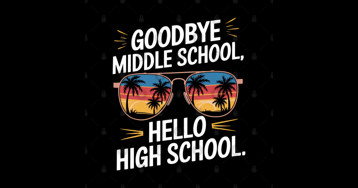 Goodbye Middle School, Hello High School - Graduation - Sticker | TeePublic