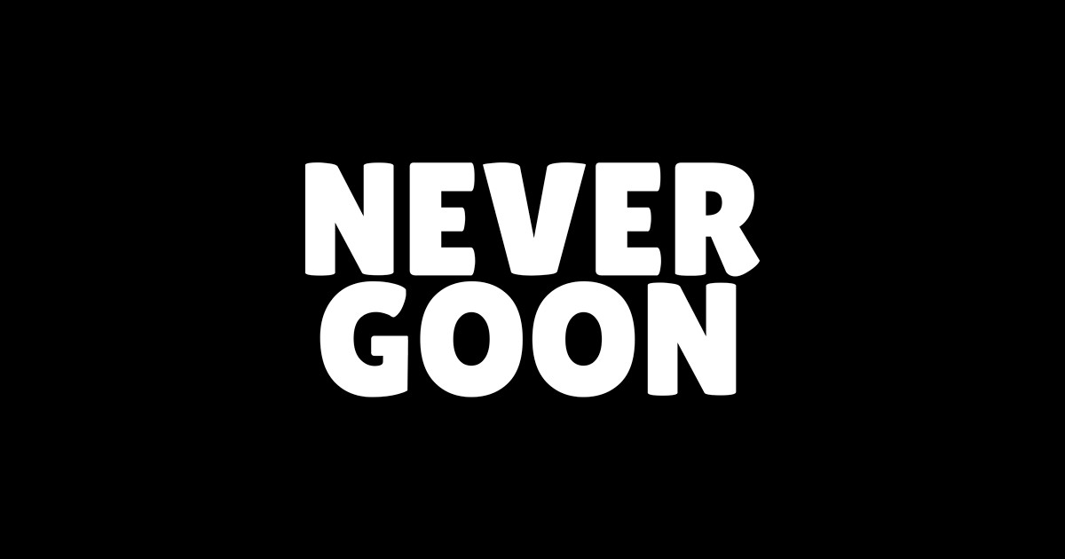 NEVER GOON funny joke meme - Never Goon - Posters and Art Prints ...