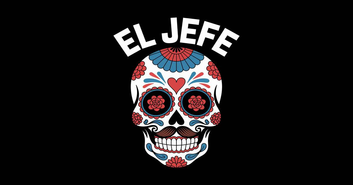 Day Of The Dead Mexico El Jefe Boss Sugar Skull Halloween - Day Of The ...