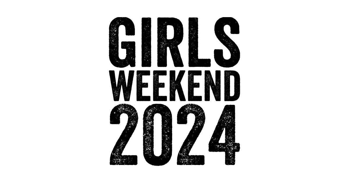A Girls Weekend 2024 - Text Style Black Font - Girls Weekend - T-Shirt ...