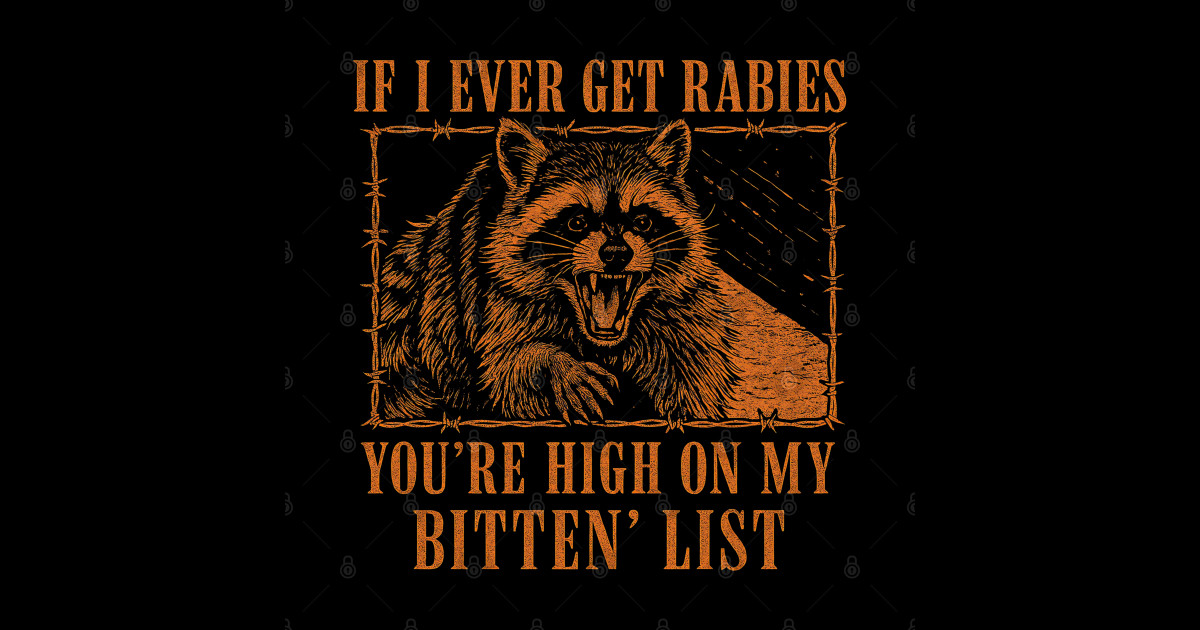 If I Ever Get Rabies, You're High On My Bitin' List Vintage - Raccoon ...