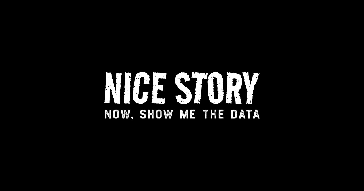 Nice Story Now Show Me The Data - Nice Story Now Show Me The Data ...