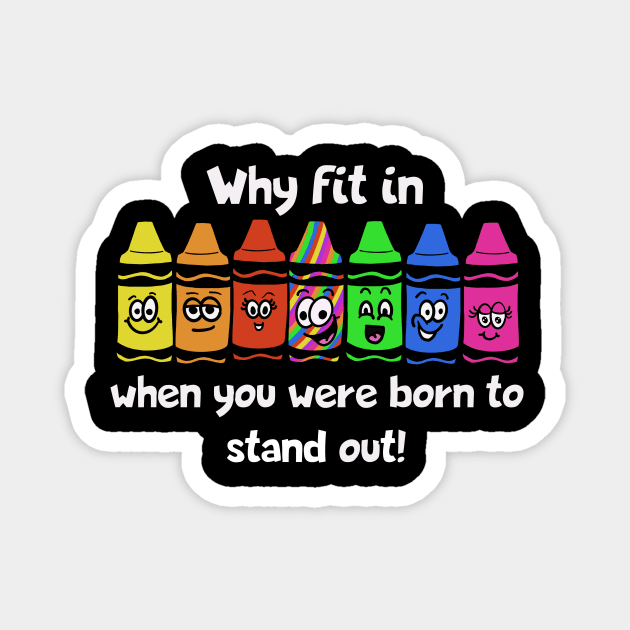 Crayons - Why Fit in when You were Born to Stand Out - Crayon - Magnet ...