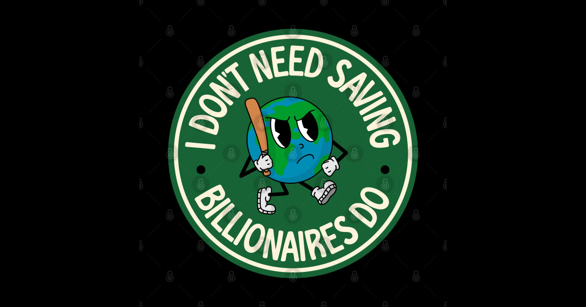 I Don't Need Saving, Billionaires Do - Climate Change - Climate Change ...