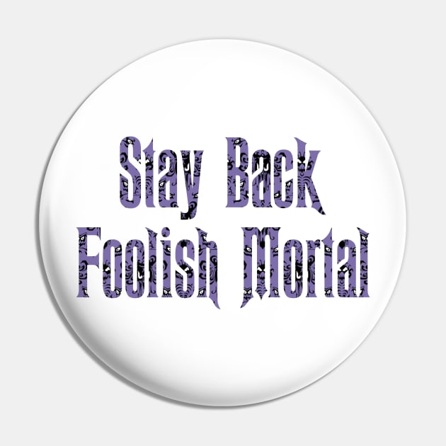 Haunted Mansion Stay Back Foolish Mortal - Disney - Pin | TeePublic