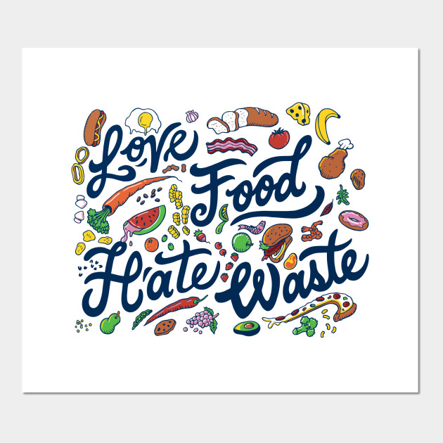 Love Food Hate Waste - Food - Posters and Art Prints | TeePublic