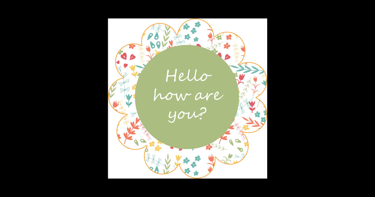 Flower button Hello how are you? - Flowers - Sticker | TeePublic