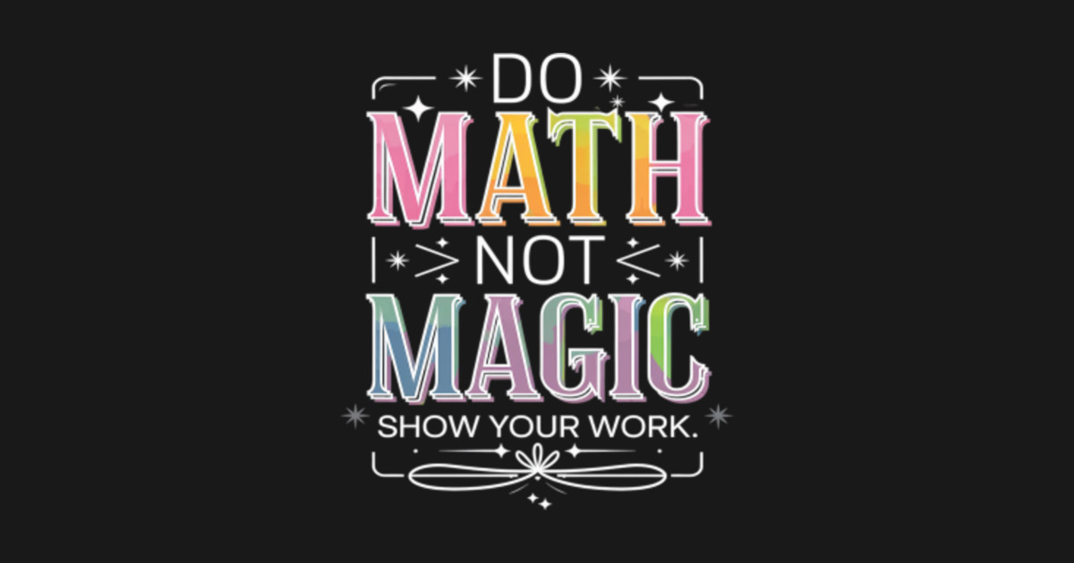 Do Math Not Magic Math Teacher Back to School - Do Math Not Magic Math ...