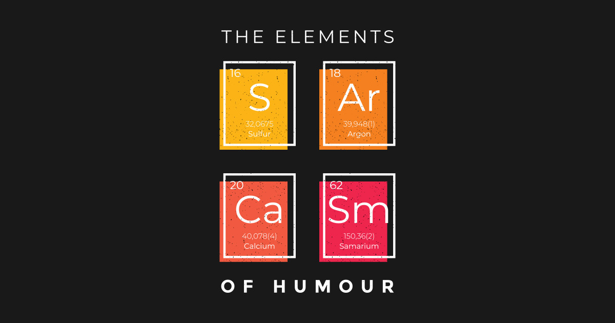 Sarcasm Elements - Sarcasm Elements - T-Shirt | TeePublic