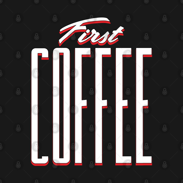 First COFFEE - Coffee - T-Shirt | TeePublic