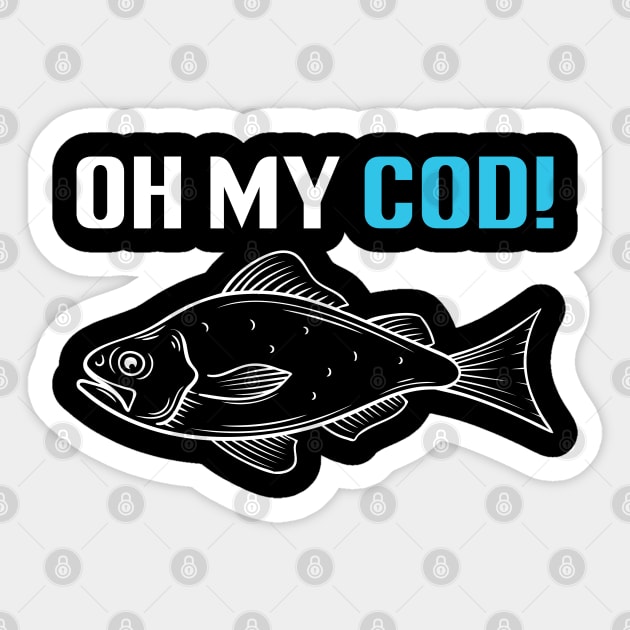 Oh My Cod - Funny Fishing - Oh My Cod Funny Fishing - Sticker | TeePublic