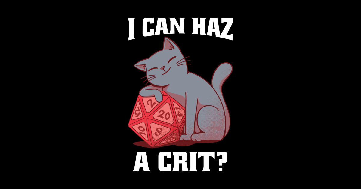 D&D Cat I can haz a crit - Dungeons And Dragons - Posters and Art ...