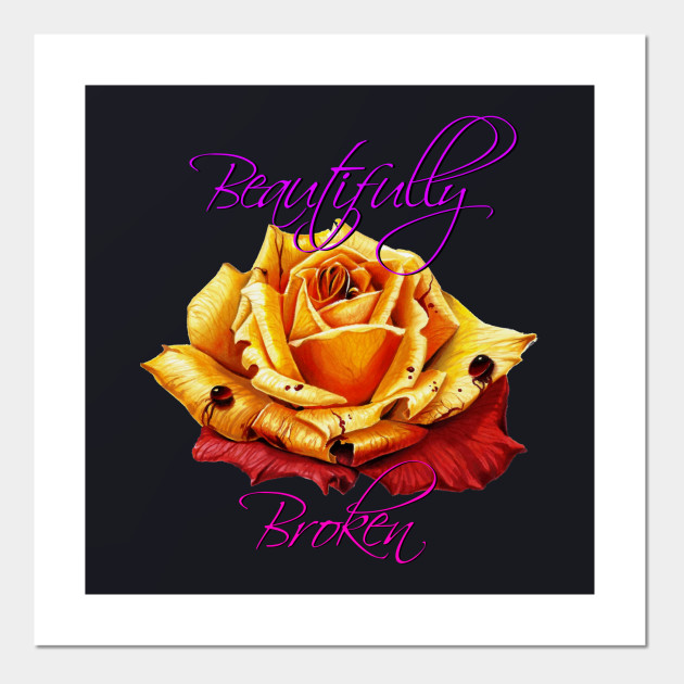 Beautifully Broken - Women - Posters and Art Prints | TeePublic