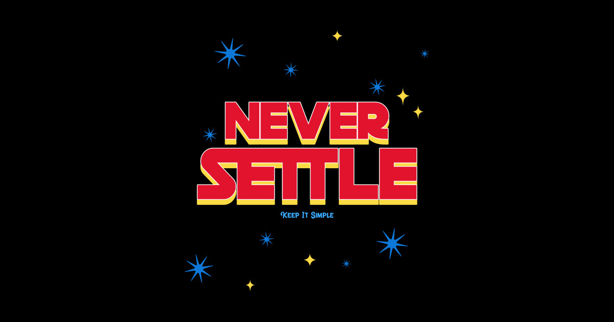 Never Settle and Keep It Simple! - Never Settle And Keep It Simple ...
