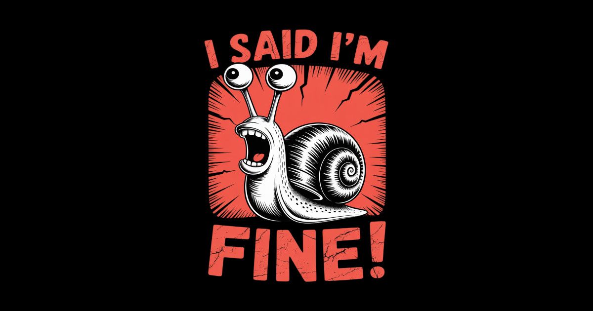 Snail I said I'm Fine Hilarious Screaming Angry - Snail I Said Im Fine ...