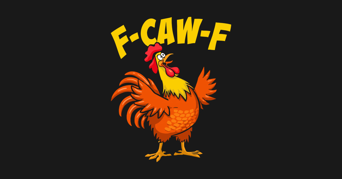 Funny F-Caw-F Chicken FCAWF Chicken - Funny F Caw F - T-Shirt | TeePublic
