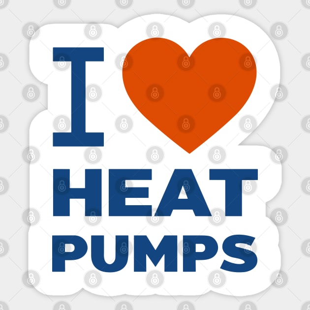 I Love Heat Pumps - I Love - Sticker | TeePublic