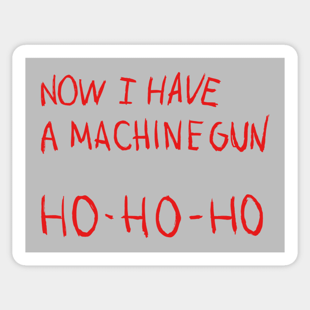 Die Hard – Now I Have A Machine Gun - Die Hard - Sticker | TeePublic