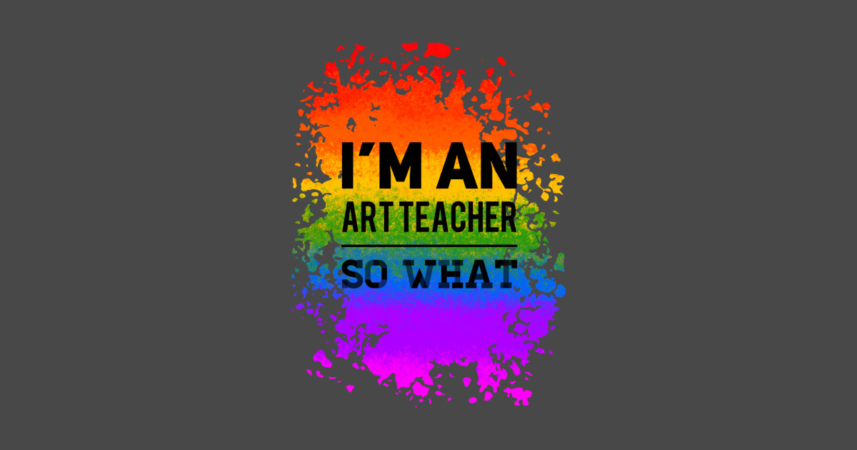 I'm An Art Teacher - Art Sayings - T-Shirt | TeePublic