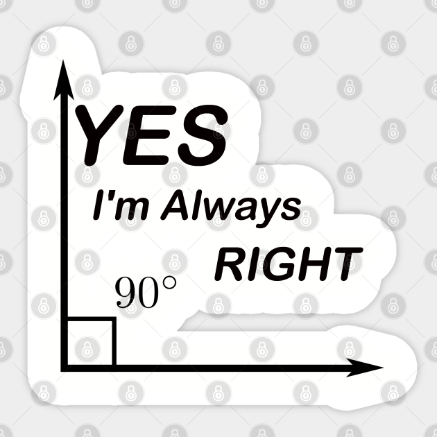 Yes I'm Always Right waleed - Yes Im Always Right - Sticker | TeePublic