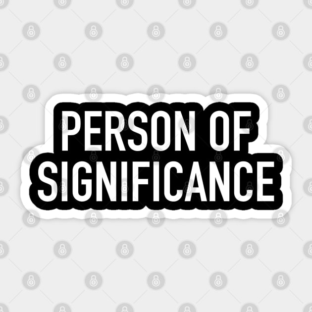 Person of Significance - Bragging - Sticker | TeePublic