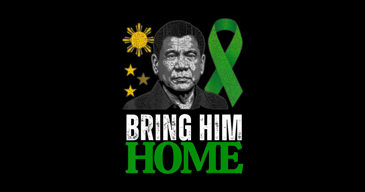 Duterte Bring Him Home Philippines PRRD Supporter - Bring Prrd Home ...