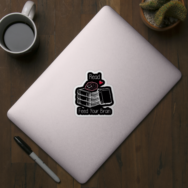 Read, Feed Your Brain - Read Feed Your Brain - Sticker | TeePublic